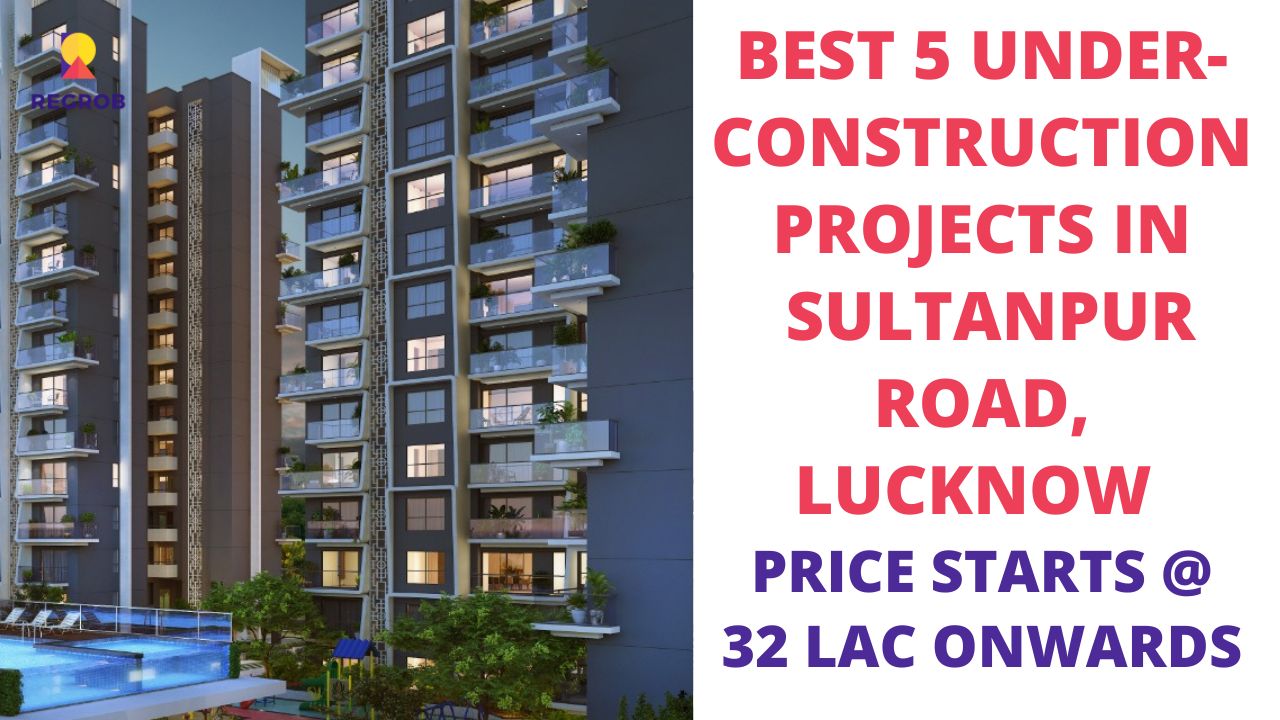 Best 5 Under Construction Projects in Sultanpur Road, Lucknow