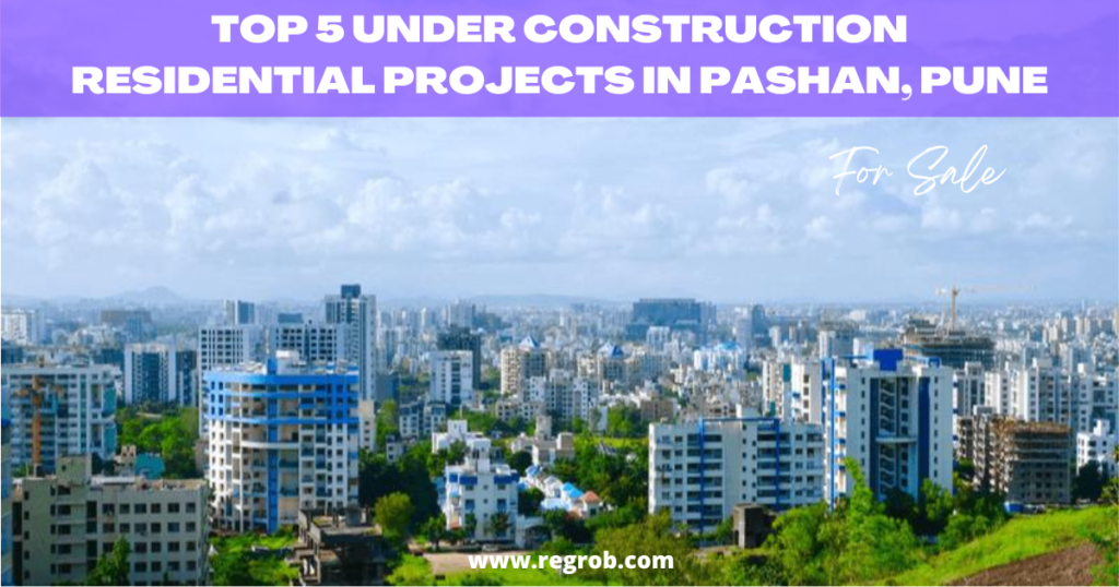 Top 5 Under Construction Residential Projects in Pashan, Pune